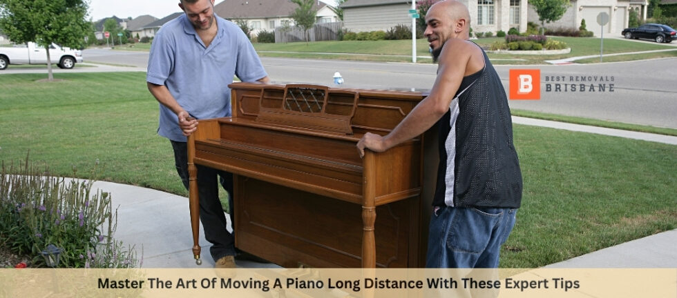 Master The Art Of Moving A Piano Long Distance With These Expert Tips