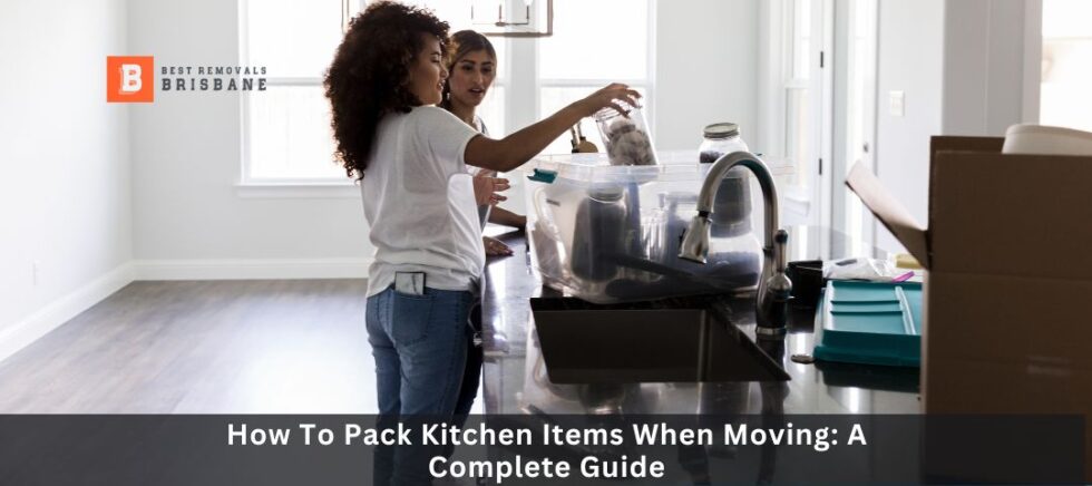 How To Pack Kitchen Items When Moving: A Complete Guide