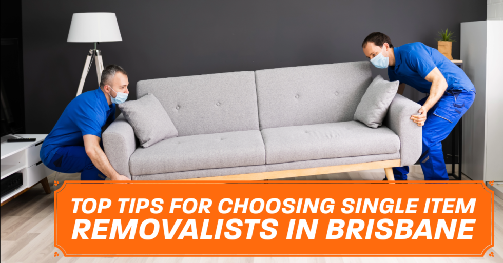 Top Tips For Choosing Single Item Removalists In Brisbane